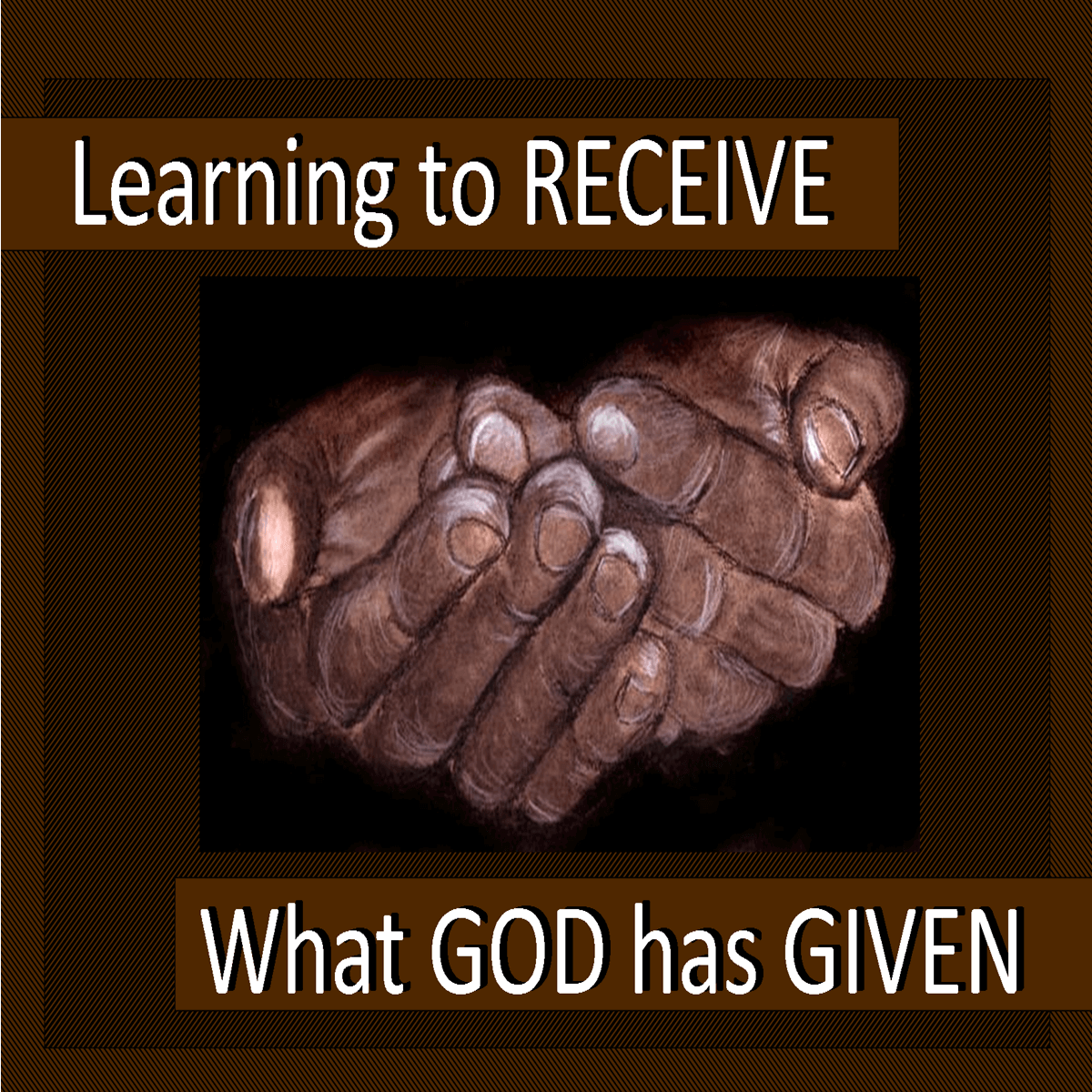 Learning To Receive What God Has Given
